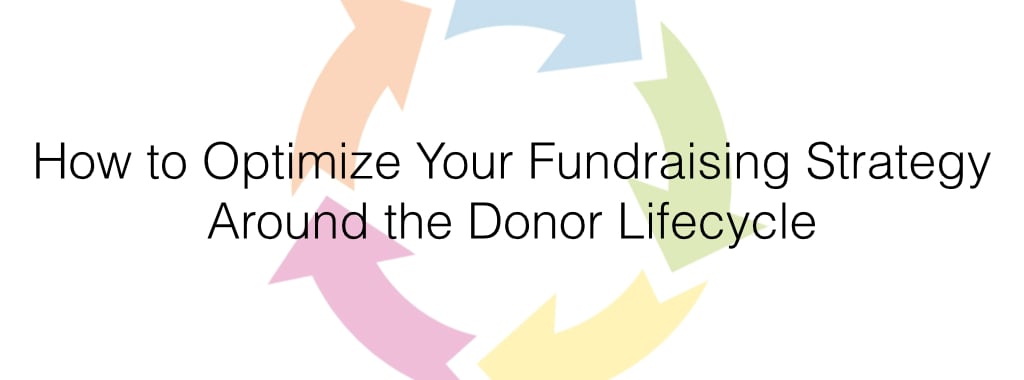 How to Optimize Your Fundraising Strategy Around the Donor Lifecycle